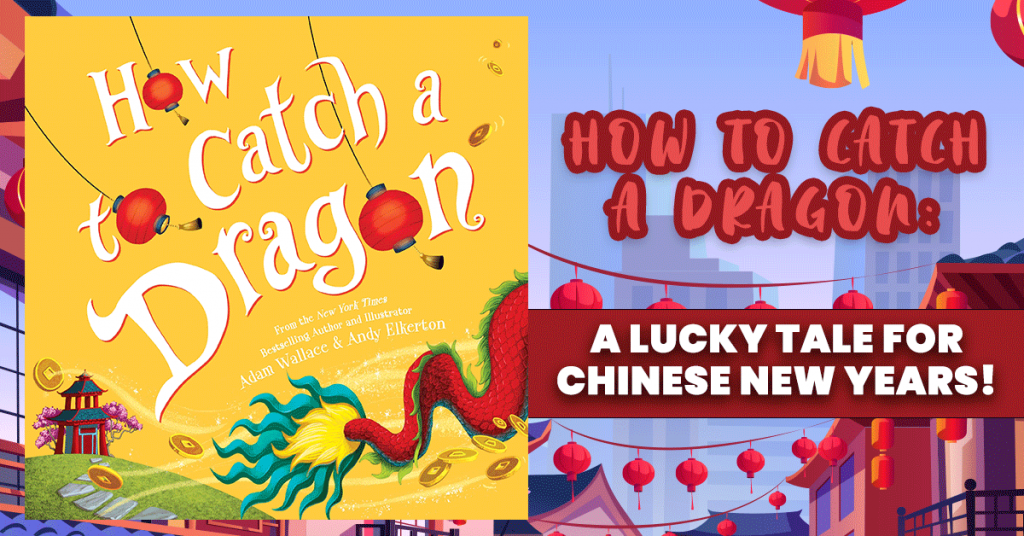 How to Catch a Dragon: A Lucky Tale for Chinese New Years! | TBH