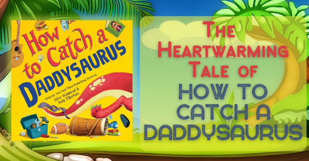 The Heartwarming Tale of How to Catch a Daddysaurus | TBH