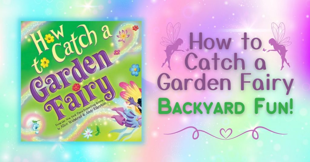 How to Catch a Garden Fairy: Backyard Fun! | TBH