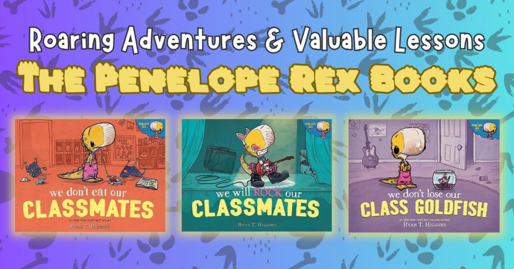 Roaring Adventures & Valuable Lessons: The Penelope Rex Books